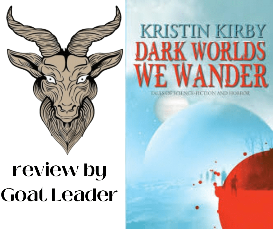 Dark Worlds We Wander – by Kristin Kirby – Happy Goat Horror
