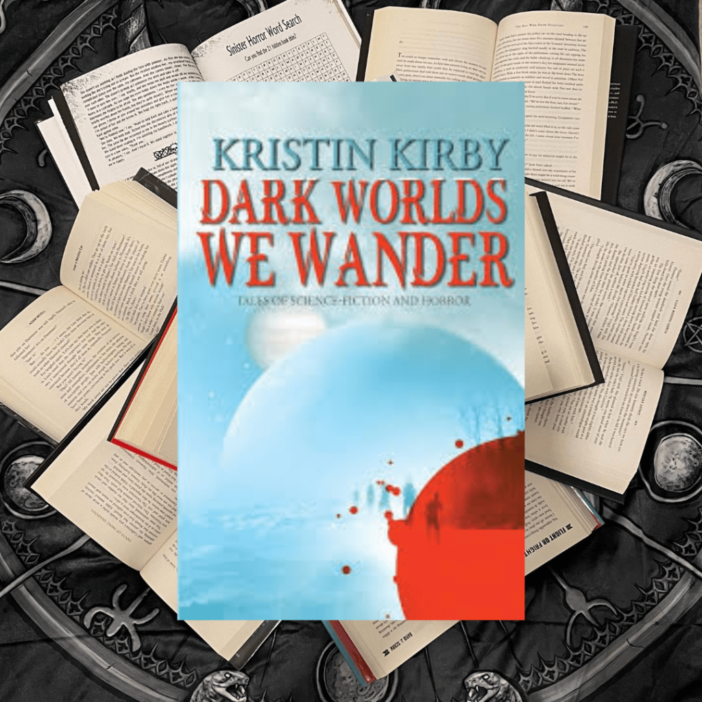 Dark Worlds We Wander – by Kristin Kirby – Happy Goat Horror