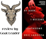 At Dark, I Become Loathsome – by Eric LaRocca – Happy Goat Horror